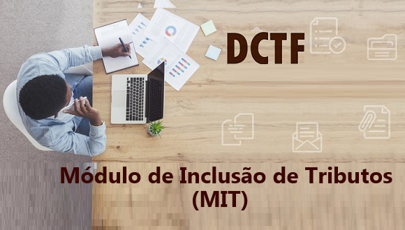 O FIM DA DCTF E A CHEGADA DO MIT: O QUE MUDA PARA OS CONTRIBUINTES?